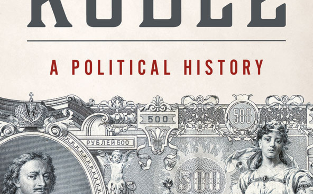 Book notes: The ruble: a political history, by Ekaterina Pravilova ...